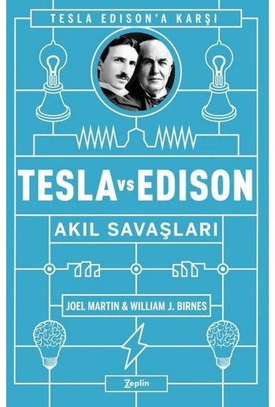 Tesla Vs Edison : Akıl Savaşları - Joel Martin - William J. Birnes Tesla Vs Edison : Akıl Savaşları - Joel Martin - William J. Birnes