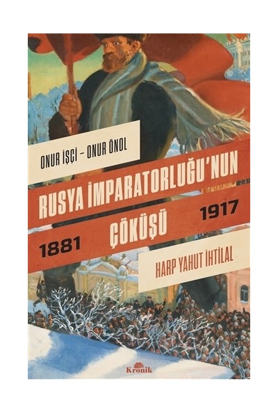 Rusya İmparatorluğu'nun Çöküşü - Onur İşçi - Onur Önol Rusya İmparatorluğu'nun Çöküşü - Onur İşçi - Onur Önol