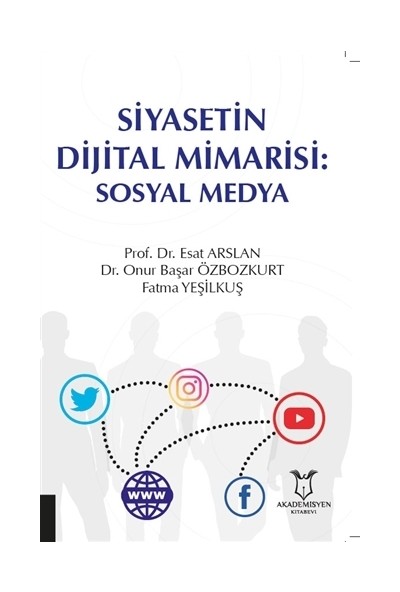 Siyasetin Dijital Mimarisi: Sosyal Medya - Esat Arslan Siyasetin Dijital Mimarisi: Sosyal Medya - Esat Arslan