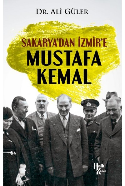 Sakarya'dan Izmir'e Mustafa Kemal - Ali Güler Sakarya'dan Izmir'e Mustafa Kemal - Ali Güler