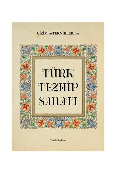 Çizim Ve Teknikleri İle Türk Tezhip Sanatı - Cahide Keskiner Çizim Ve Teknikleri İle Türk Tezhip Sanatı - Cahide Keskiner