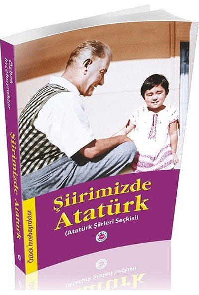 Şiirimizde Atatürk (Atatürk Şiirleri Seçkisi) Şiirimizde Atatürk (Atatürk Şiirleri Seçkisi)