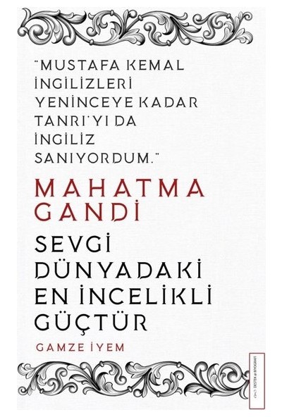 Mahatma Gandi/Sevgi Dünyadaki En İncelikli Güçtür - Gamze İyem Mahatma Gandi/Sevgi Dünyadaki En İncelikli Güçtür - Gamze İyem