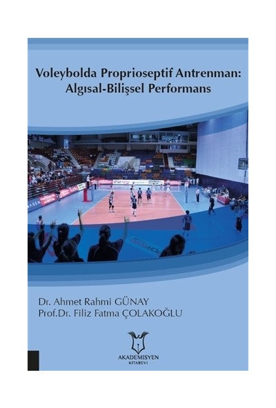 Voleybolda Proprioseptif Antrenman: Algısal-Bilişsel Performans - Ahmet Rahmi Günay Voleybolda Proprioseptif Antrenman: Algısal-Bilişsel Performans - Ahmet Rahmi Günay