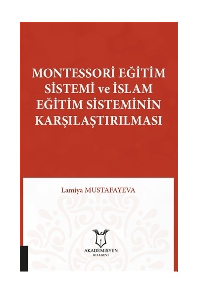 Montessori Eğitim Sistemi Ve İslam Eğitim Sisteminin Karşılaştırılması - Lamiya Mustafayeva Montessori Eğitim Sistemi Ve İslam Eğitim Sisteminin Karşılaştırılması - Lamiya Mustafayeva