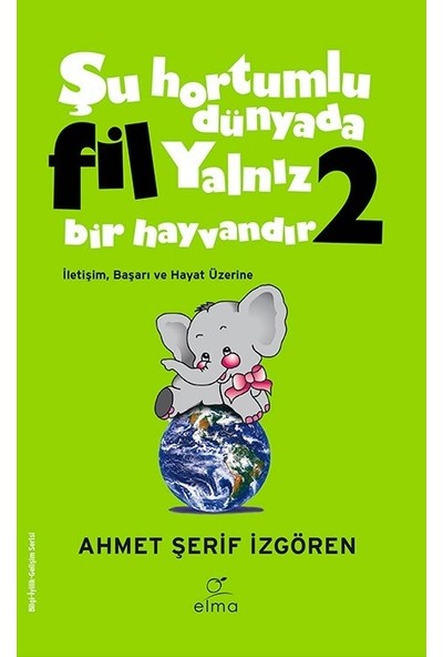 Şu Hortumlu Dünyada Fil Yalnız Bir Hayvandır 2 (Yeşil Kapak) - Ahmet Şerif İzgören
