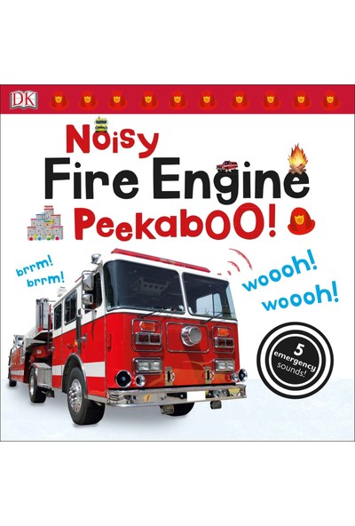 Noisy Fire Engine Peekaboo! - Dawn Sirett Noisy Fire Engine Peekaboo! - Dawn Sirett