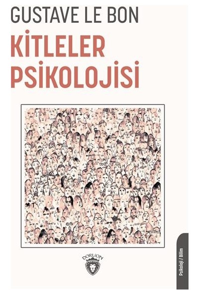 Kitleler Psikolojisi - Gustave Le Bon Kitleler Psikolojisi - Gustave Le Bon