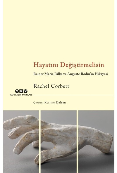 Hayatını Değiştirmelisin Rainer Maria Rilke Ve Auguste Rodin’İn Hikâyesi - Rachel Corbett