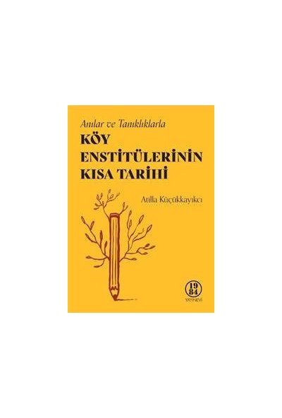Köy Enstitülerinin Kısa Tarihi - Atilla Küçükkayıkçı