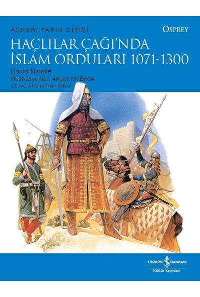 Haçlılar Çağı’nda İslam Orduları 1071-1300 - David Nicolle Haçlılar Çağı’nda İslam Orduları 1071-1300 - David Nicolle