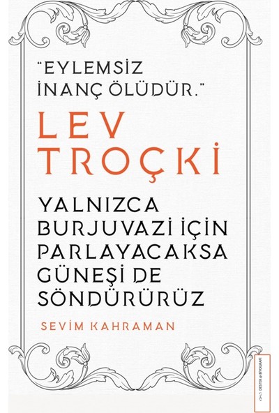 Yalnızca Burjuvazi İçin Parlayacaksa Güneşi De Söndürürüz/Lev Troçki - Sevim Kahraman Yalnızca Burjuvazi İçin Parlayacaksa Güneşi De Söndürürüz/Lev Troçki - Sevim Kahraman