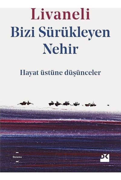 Bizi Sürükleyen Nehir Hayat Üstüne Düşünceler - Zülfü Livaneli