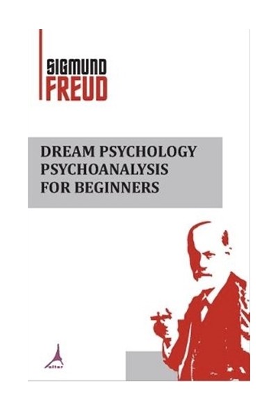 Dream Psychology Psychoanalysis For Beginners - Sigmund Freud Dream Psychology Psychoanalysis For Beginners - Sigmund Freud
