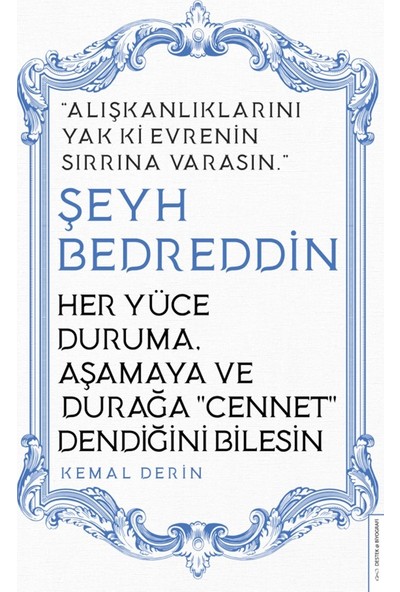 Her Yüce Duruma, Aşamaya Ve Durağa Cennet Dendiğini Bilesin/Şeyh Bedreddin - Kemal Derin