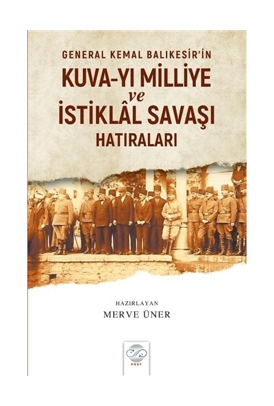 General Kemal Balıkesir’İn Kuva-Yı Milliye Ve İstiklal Savaşı Hatıraları - Merve Üner General Kemal Balıkesir’İn Kuva-Yı Milliye Ve İstiklal Savaşı Hatıraları - Merve Üner
