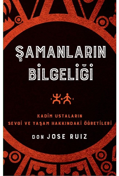 Şamanların Bilgeliği - Don Jose Ruiz Şamanların Bilgeliği - Don Jose Ruiz