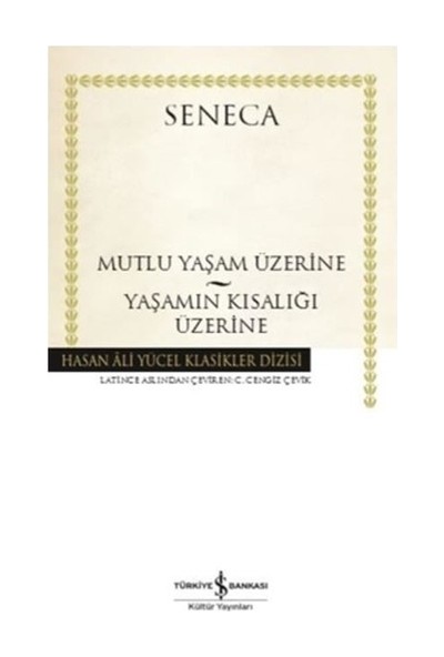 Mutlu Bir Yaşam Üzerine - Yaşamın Kısalığı Üzerine - Seneca Mutlu Bir Yaşam Üzerine - Yaşamın Kısalığı Üzerine - Seneca