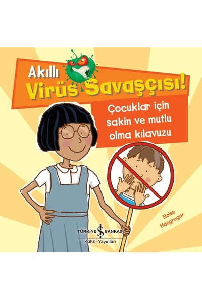 Akıllı Virüs Savaşçısı ! Çocuklar İçin Sakin Ve Mutlu Olma Kılavuzu - Eloise Macgregor