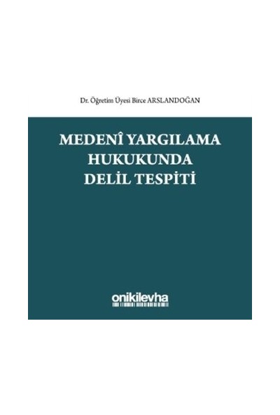 Medeni Yargılama Hukukunda Delil Tespiti - Birce Arslandoğan Medeni Yargılama Hukukunda Delil Tespiti - Birce Arslandoğan