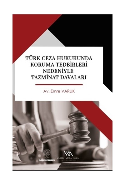 Türk Ceza Hukukunda Koruma Tedbirleri Nedeniyle Tazminat Davaları - Emre Varlık Türk Ceza Hukukunda Koruma Tedbirleri Nedeniyle Tazminat Davaları - Emre Varlık
