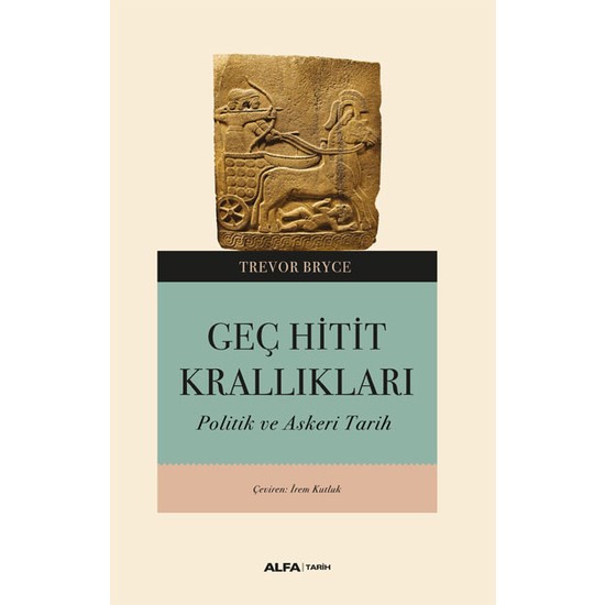 Geç Hitit Kralıkları Askeri ve Politik Bir Tarih - Trevor Kitabı