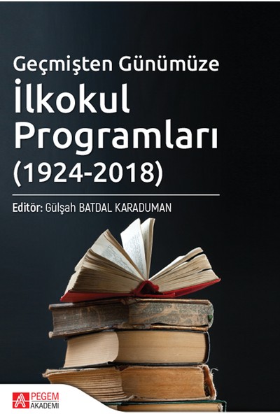 Geçmişten Günümüze İlkokul Programları (1924-2018) - Gülşah Batdal Karaduman Geçmişten Günümüze İlkokul Programları (1924-2018) - Gülşah Batdal Karaduman