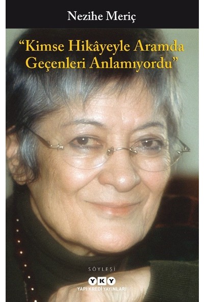 Kimse Hikâyeyle Aramda Geçenleri Anlamıyordu - Nezihe Meriç