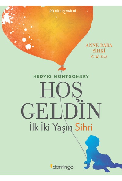 Hoş Geldin:İlk İki Yaşın Sihri - Hedvig Montgomery Hoş Geldin:İlk İki Yaşın Sihri - Hedvig Montgomery