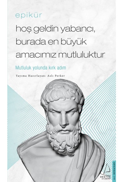 Epikür/Hoş Geldin Yabancı, Burada En Büyük Amacımız Mutluluktur - Aslı Perker Epikür/Hoş Geldin Yabancı, Burada En Büyük Amacımız Mutluluktur - Aslı Perker