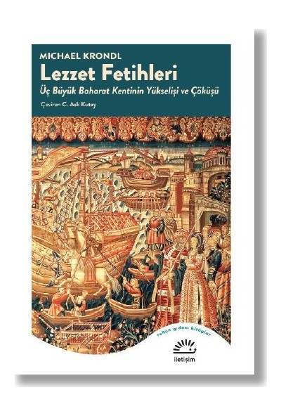 Lezzet Fetihleri Üç Büyük Baharat Kentinin Yükselişi Ve Çöküşü - Michael Crondl