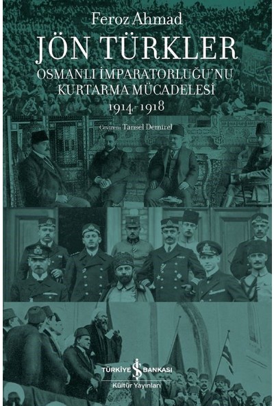 Jön Türkler – Osmanlı İmparatorluğu’nu Kurtarma Mücadelesi 1914-1918 - Feroz Ahmad