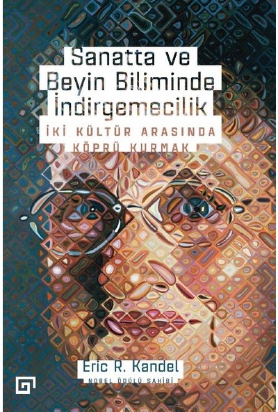 Sanatta Ve Beyin Biliminde İndirgemecilik: İki Kültür Arasında Köprü Kurmak - Eric R. Kandel