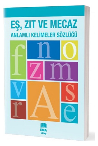Eş Zıt ve Mecaz Anlamlı Kelimeler Sözlüğü Eş Zıt ve Mecaz Anlamlı Kelimeler Sözlüğü