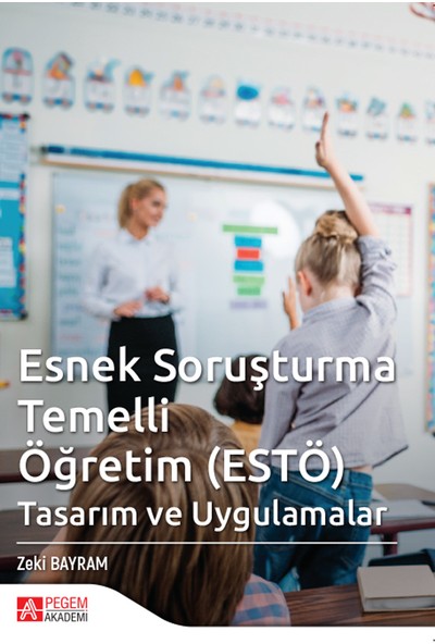 Esnek Soruşturma Temelli (ESTÖ) Tasarım ve Uygulamalar - Zeki Bayram