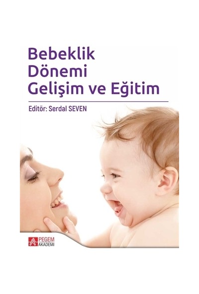 Bebeklik Döneminde Gelişim ve Eğitimi - Serdal Seven