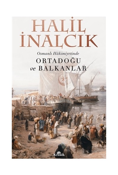 Osmanlı Hakimiyetinde Ortadoğu ve Balkanlar - Halil İnalcık