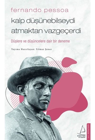 Fernando Pessoa / Kalp Düşünebilseydi Atmaktan Vazgeçerdi - Yılmaz Şener Fernando Pessoa / Kalp Düşünebilseydi Atmaktan Vazgeçerdi - Yılmaz Şener