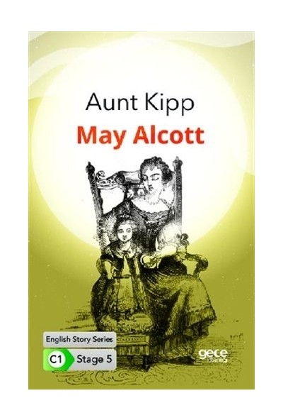 Aunt Kipp - İngilizce Hikayeler C1 Stage 5 - May Alcott Aunt Kipp - İngilizce Hikayeler C1 Stage 5 - May Alcott