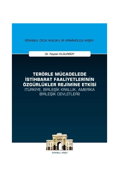 Terörle Mücadelede İstihbarat Faaliyetlerinin Özgürlükler Rejimine Etkisi (Türkiye, Birleşik Krallık, Amerika Birleşik Devletleri) - İstanbul Ceza Hukuku Ve Kriminoloji Arşivi - Feyzan Olgunsoy Terörle Mücadelede İstihbarat Faaliyetlerinin Özgürlükler Rejimine Etkisi (Türkiye, Birleşik Krallık, Amerika Birleşik Devletleri) - İstanbul Ceza Hukuku Ve Kriminoloji Arşivi - Feyzan Olgunsoy