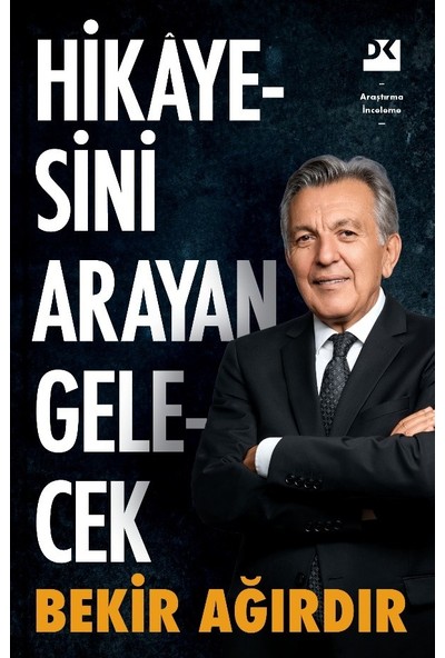 Hikâyesini Arayan Gelecek - Bekir Ağırdır Hikâyesini Arayan Gelecek - Bekir Ağırdır