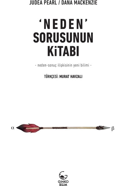 ‘Neden’ Sorusunun Kitabı – Neden-Sonuç İlişkisinin Yeni Bilimi - Judea Pearl - Dana Mackenzie ‘Neden’ Sorusunun Kitabı – Neden-Sonuç İlişkisinin Yeni Bilimi - Judea Pearl - Dana Mackenzie