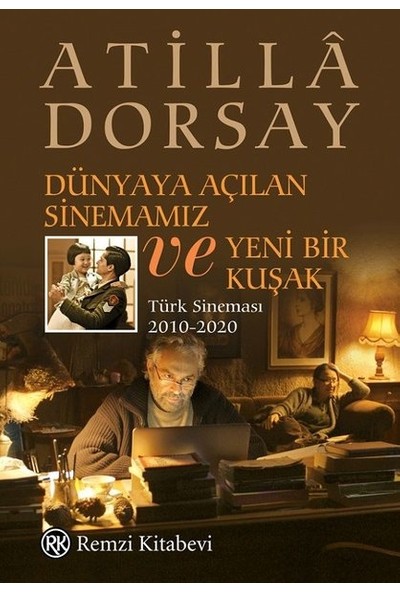 Dünyaya Açılan Sinemamız Ve Yeni Bir Kuşak - Atillâ Dorsay
