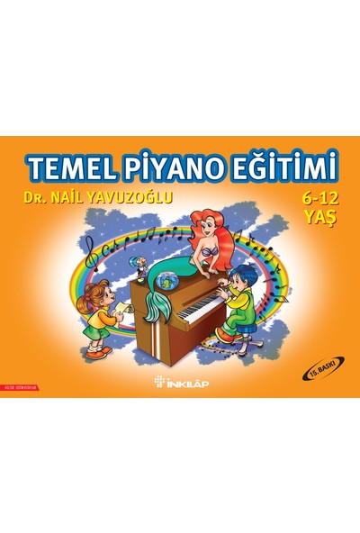 Temel Piyano Eğitimi ( 6 -12 yaş ) - Nail Yavuzoğlu Temel Piyano Eğitimi ( 6 -12 yaş ) - Nail Yavuzoğlu
