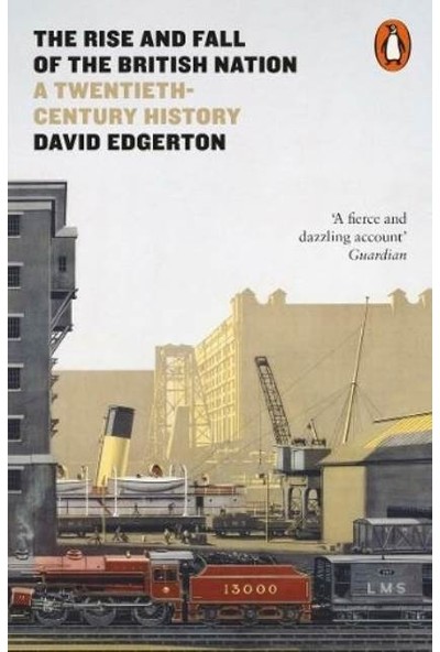 The Rise And Fall Of The British Nation - David Edgerton The Rise And Fall Of The British Nation - David Edgerton