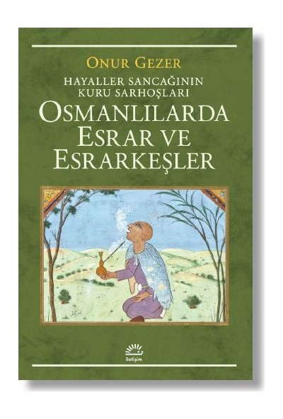 Osmanlılarda Esrar Ve Esrarkeşler Hayaller Sancağının Kuru Sarhoşları - Onur Gezer Osmanlılarda Esrar Ve Esrarkeşler Hayaller Sancağının Kuru Sarhoşları - Onur Gezer