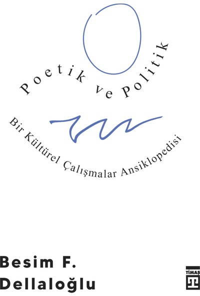Poetik Ve Politik & Bir Kültürel Çalışmalar Ansiklopedisi - Besim F. Dellaloğlu