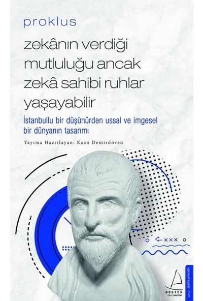 Proklus – Zekanın Verdiği Mutluluğu Ancak Zeka Sahibi Ruhlar Yaşayabilir - Kaan Demirdöven Proklus – Zekanın Verdiği Mutluluğu Ancak Zeka Sahibi Ruhlar Yaşayabilir - Kaan Demirdöven