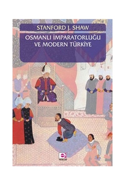 Osmanlı İmparatorluğu Ve Modern Türkiye Cilt 1-Stanford J. Shaw Osmanlı İmparatorluğu Ve Modern Türkiye Cilt 1-Stanford J. Shaw