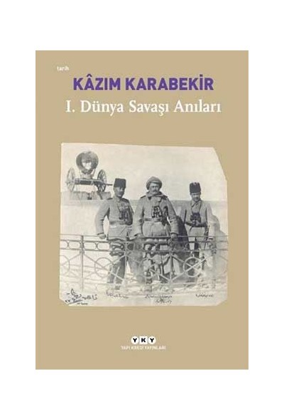 Birinci Dünya Savaşı Anıları - Kazım Karabekir Birinci Dünya Savaşı Anıları - Kazım Karabekir